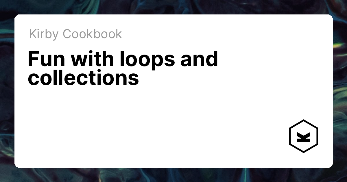 Fun with loops and collections | Kirby CMS