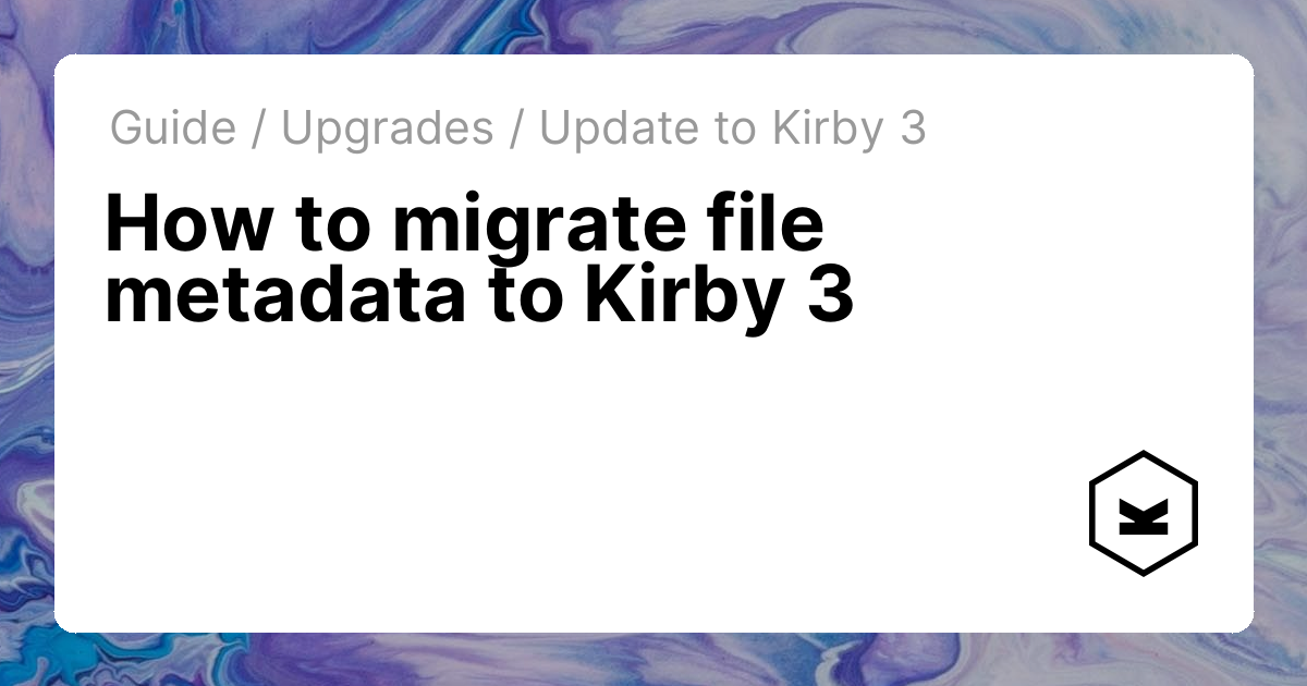 How to migrate file metadata to Kirby 3 | Kirby CMS