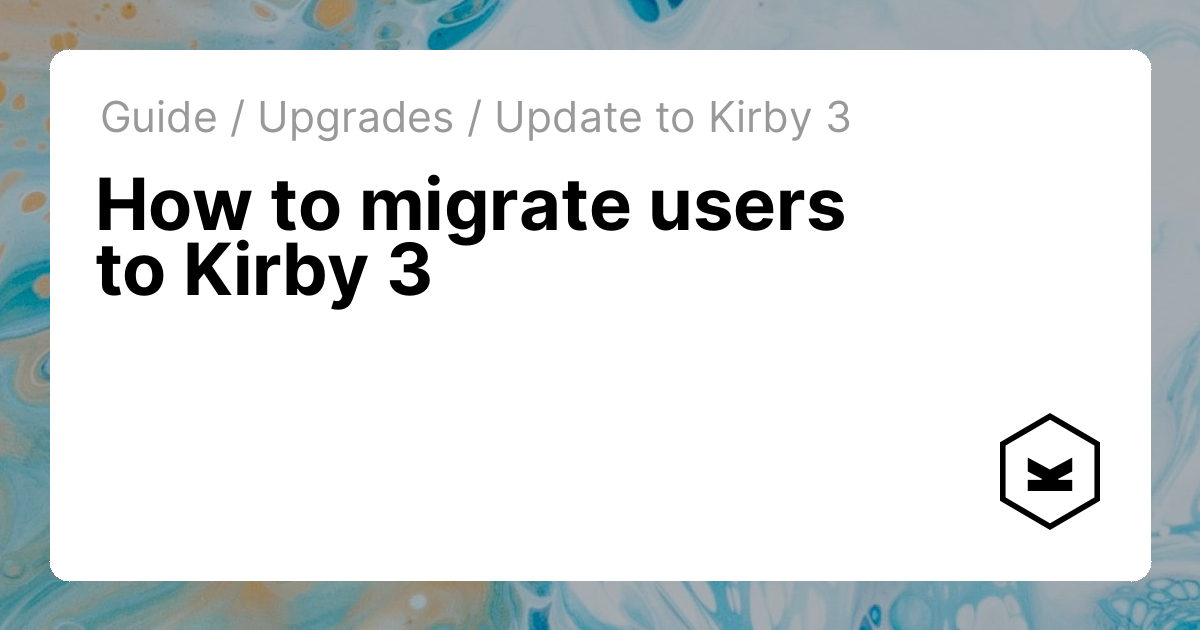 How to migrate users to Kirby 3 | Kirby CMS